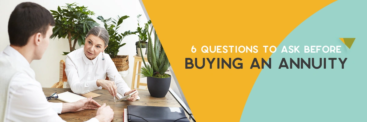 6 Important Questions to Ask Before Buying an Annuity