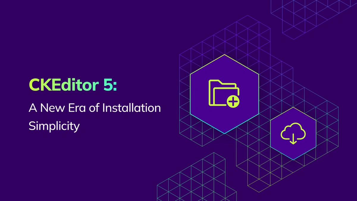 CKEditor 5 - A New Era of Installation Simplicity | CKEditor
