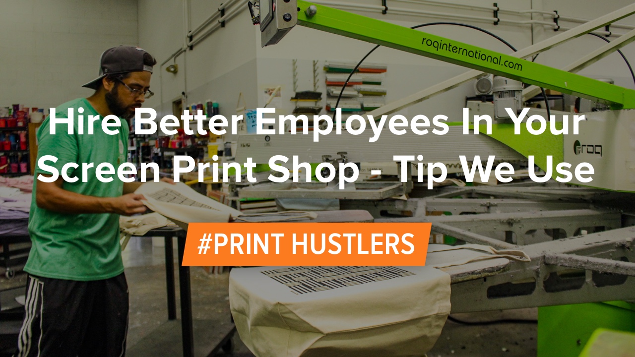 Hire Better Employees In Your Screen Print Shop - Tip We Use - Printavo