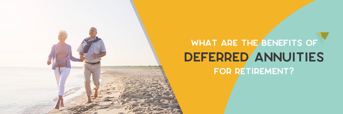 What Are the Benefits of Deferred Annuities for Retirement?
