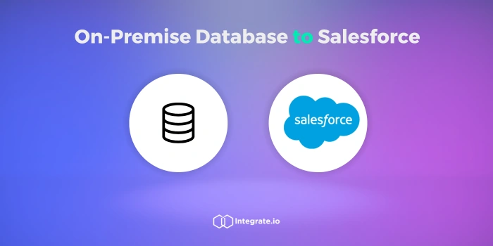 Best Ways to Replicate On premise Database to Salesforce | Integrate.io