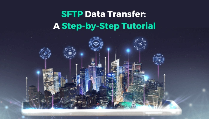 Demystifying SFTP Data Transfer: A Step-by-Step Tutorial | Integrate.io