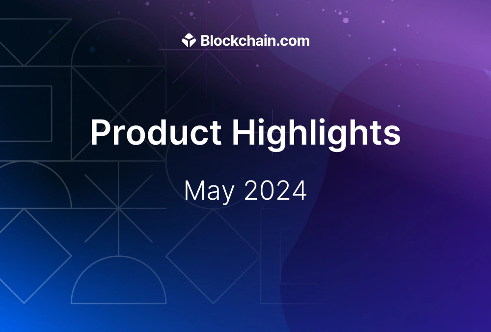 Blockchain | Product Highlights: May 2024