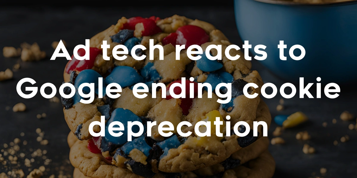 Ad Tech Reacts to Google Ending Cookie Deprecation | Audigent | The ...