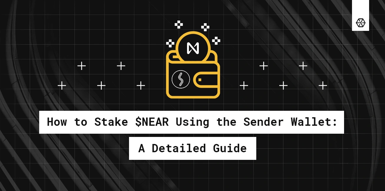 How to Stake $NEAR using Sender wallet: A detailed Guide | Everstake Blog