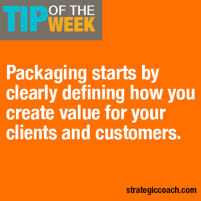 Tip Of The Week: Package Your Clients’ Ideal Future | Strategic Coach