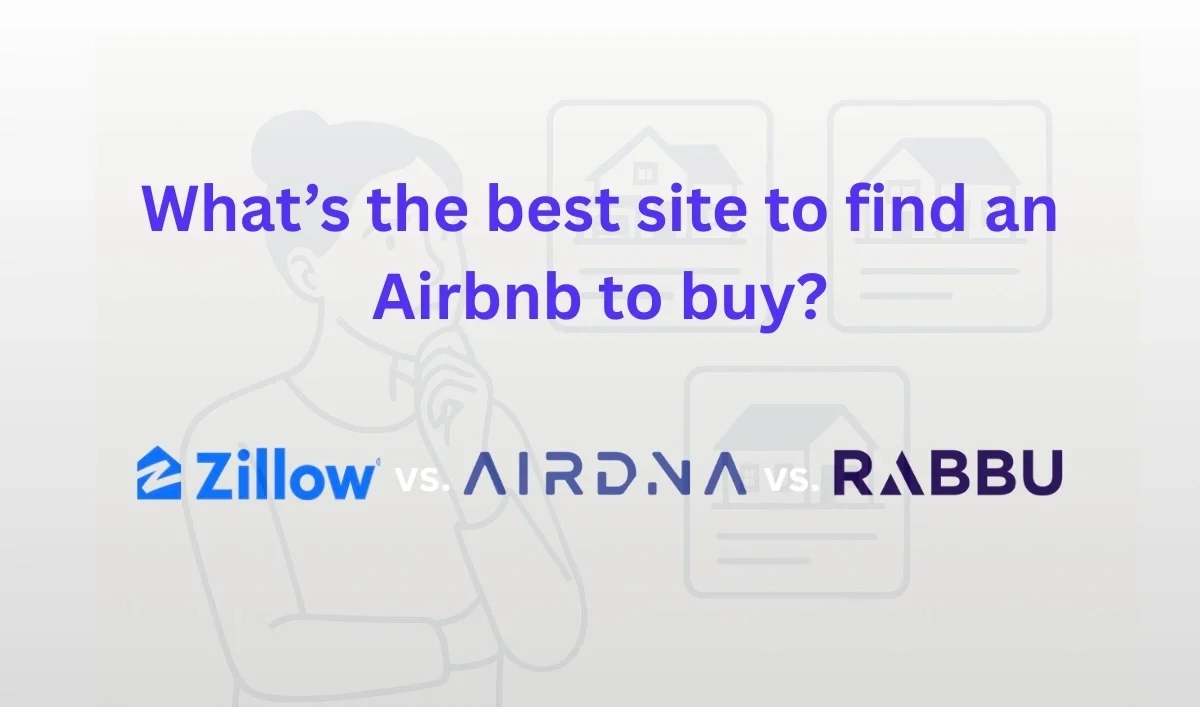 Best Ways to Find a Short Term Rental to Buy: Rabbu vs Zillow vs AirDNA