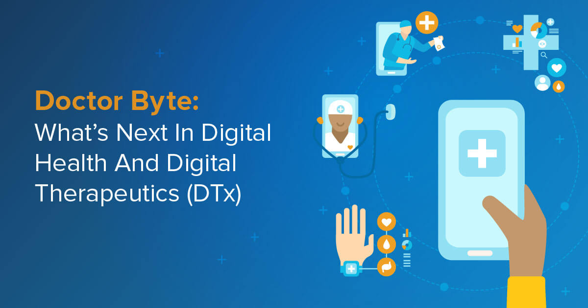 Doctor Byte: What’s Next In Digital Health And Digital Therapeutics (DTx) - Vistex, Inc