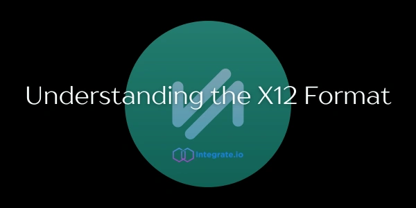 Understanding the X12 Format | Integrate.io | Integrate.io