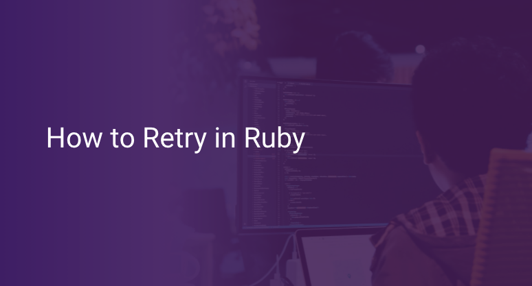 How to Retry in Ruby on Rails | Ruby Retry | Scout APM Blog | Scout APM Blog