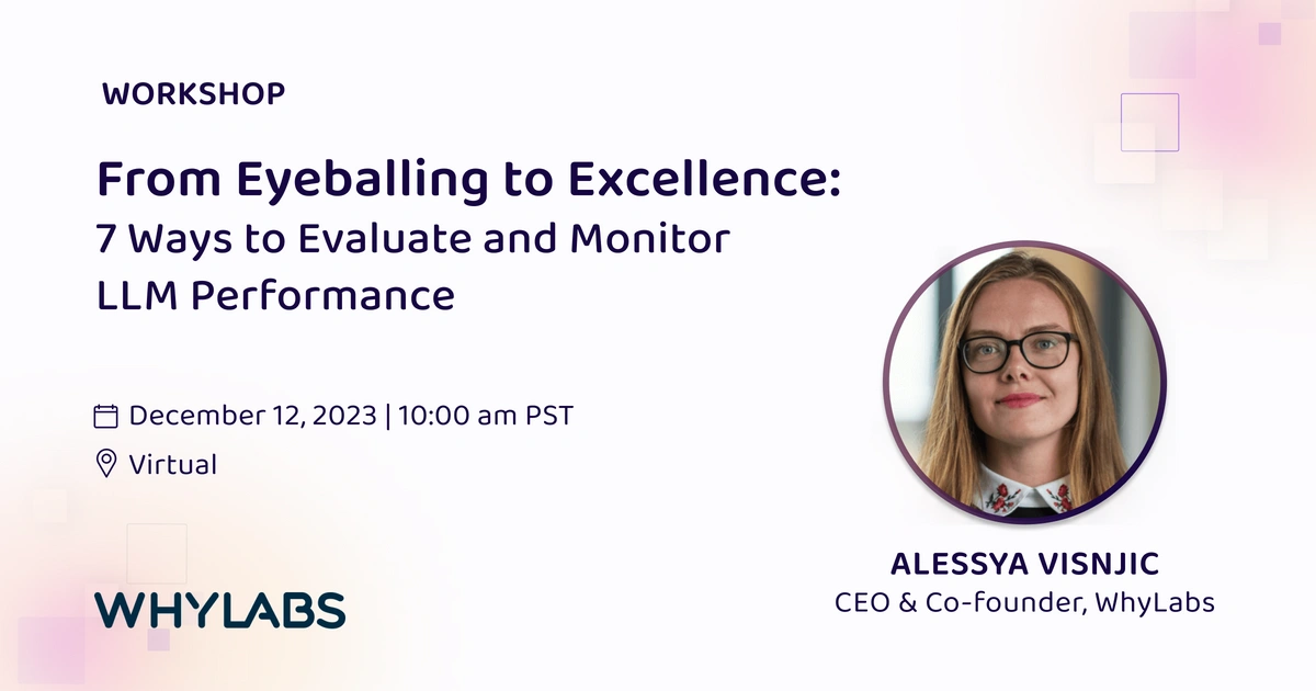 From Eyeballing to Excellence: 7 Ways to Evaluate & Monitor LLM Performance | WhyLabs Events ...