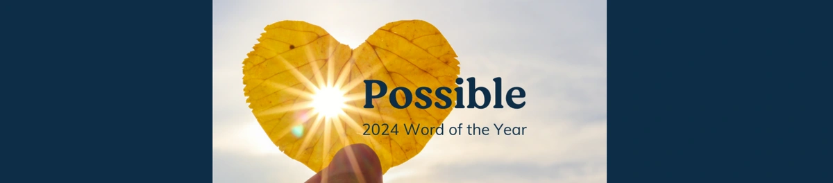 What’s Our 2024 Word of Intention? Possible.