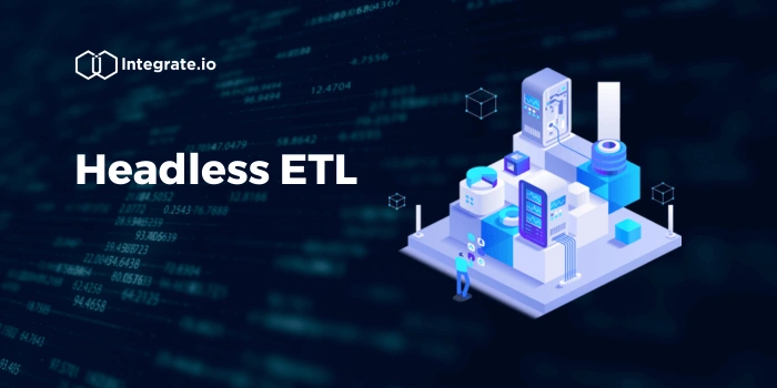 Headless ETL for Lighting-Speed Data Agility | Integrate.io