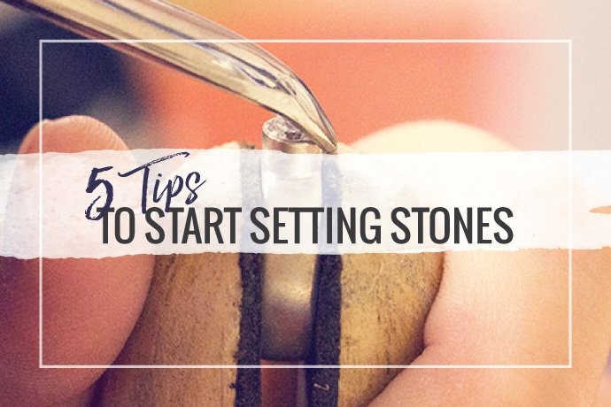 5 Tips to Start Setting Stones