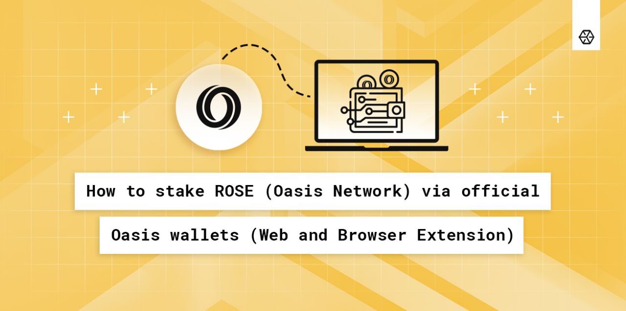 How to stake ROSE (Oasis Network) via official Oasis Wallets (Web and ...