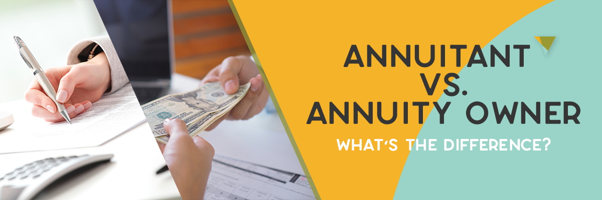 Annuitant vs. Annuity Owner: What’s the Difference?