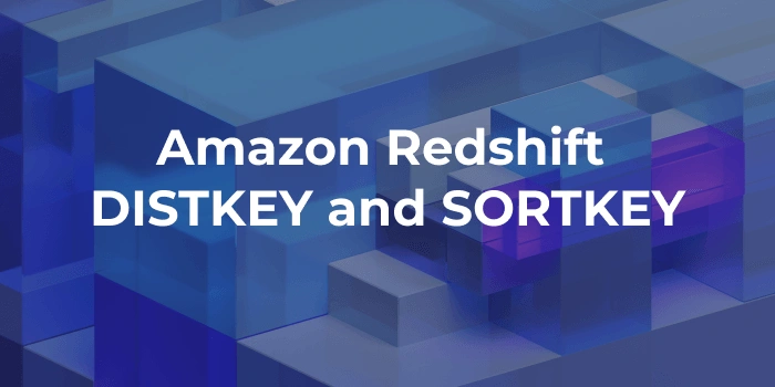 Redshift DISTKEY & SORTKEY | Improve Query Performance | Integrate.io