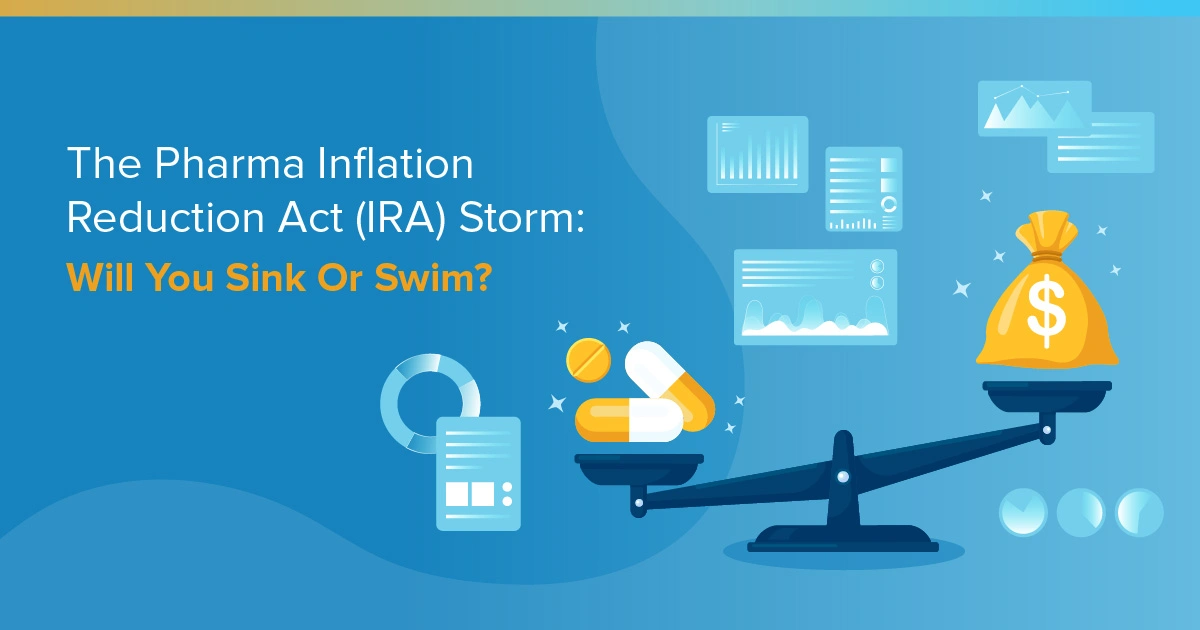 The Pharma Inflation Reduction Act (IRA) Storm: Will You Sink Or Swim?