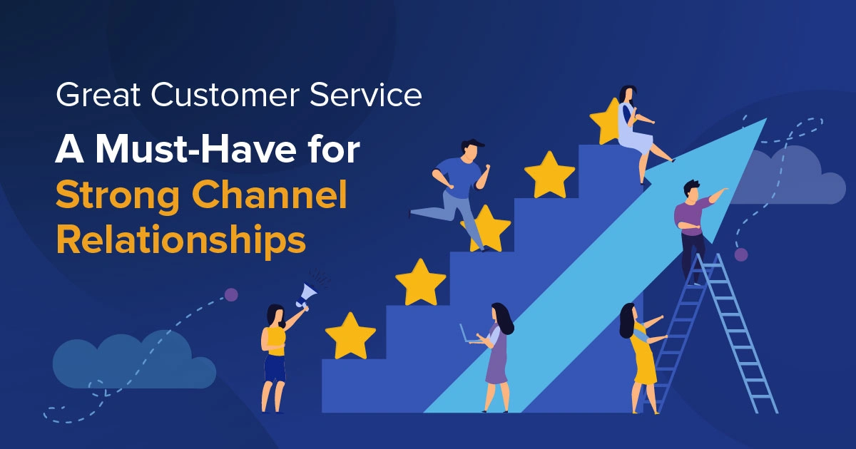 Great Customer Service: A Must-Have for Strong Channel Partner ...