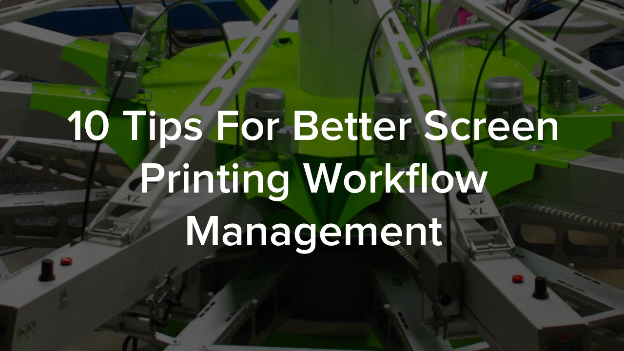 10 Tips For Better Screen Printing Workflow Management - Printavo