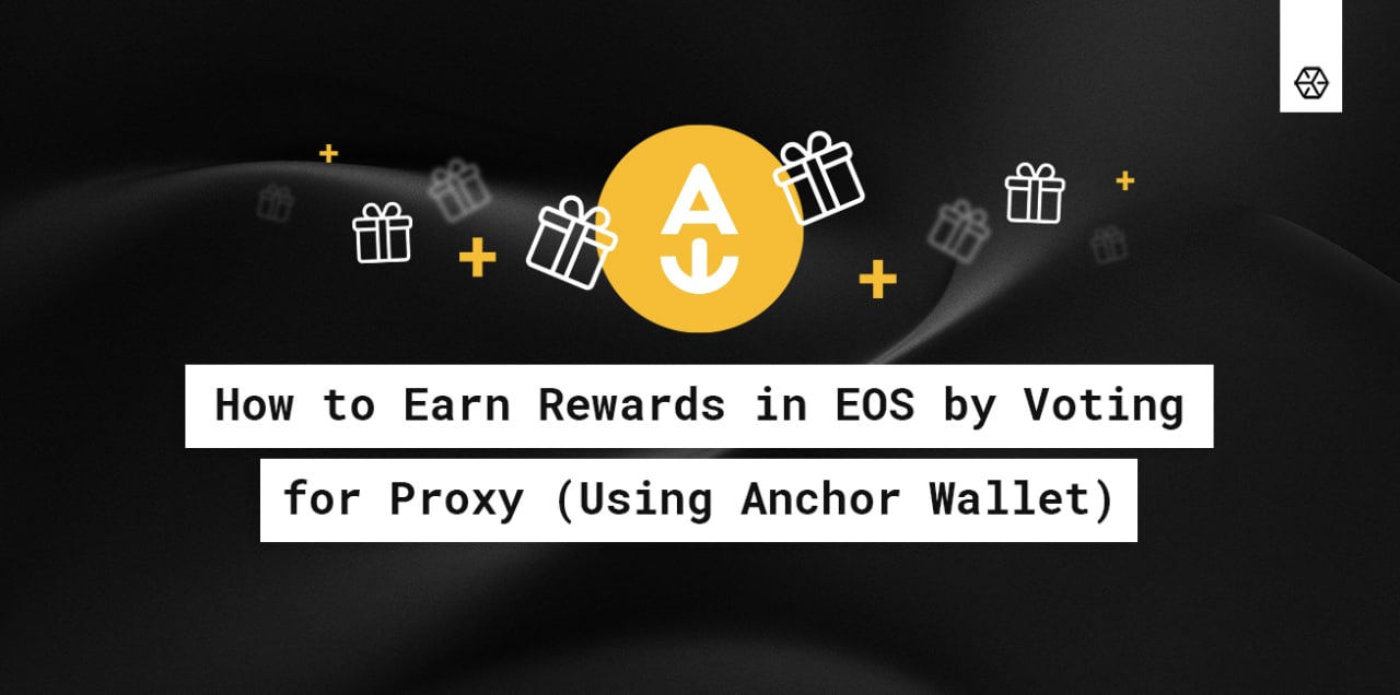 Blog | How to Earn Rewards in EOS by Voting for Proxy (Using Anchor Wallet)