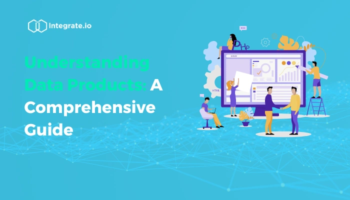 Understanding Data Products: A Comprehensive Guide | Integrate.io