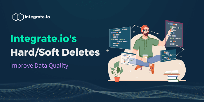 Enhancing Data Quality with CDC & Hard/Soft Deletes | Integrate.io