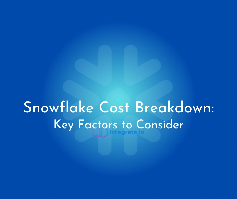 Snowflake Cost Breakdown: Key Factors to Consider | Integrate.io