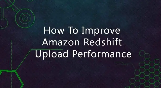 How to Improve Amazon Redshift Upload Performance | Integrate.io