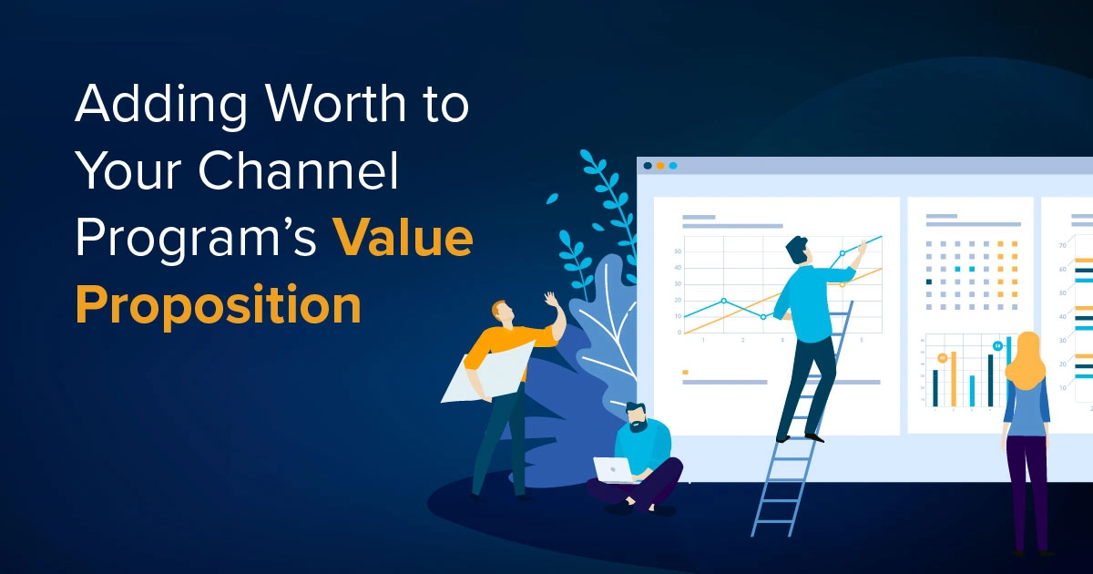 Adding Worth to Your Channel Program’s Partner Value Proposition ...