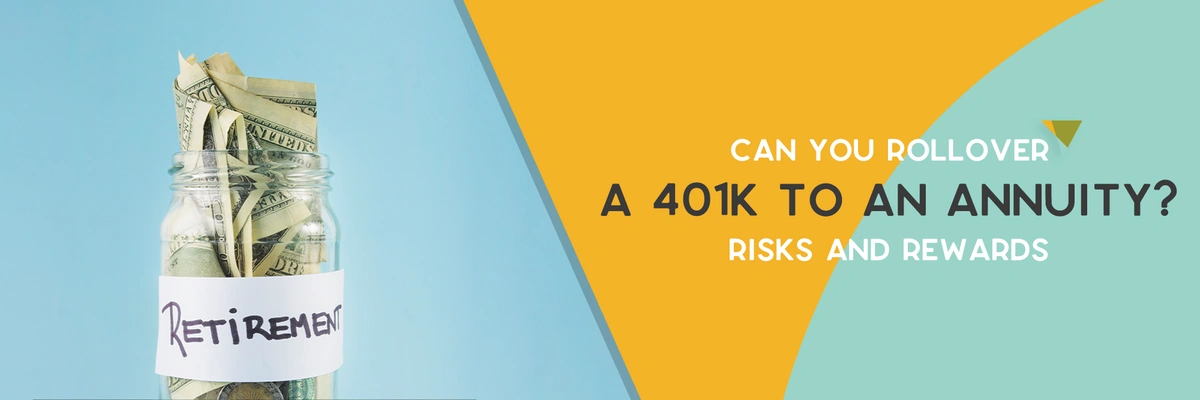 Can You Rollover a 401k to an Annuity? Risks and Rewards