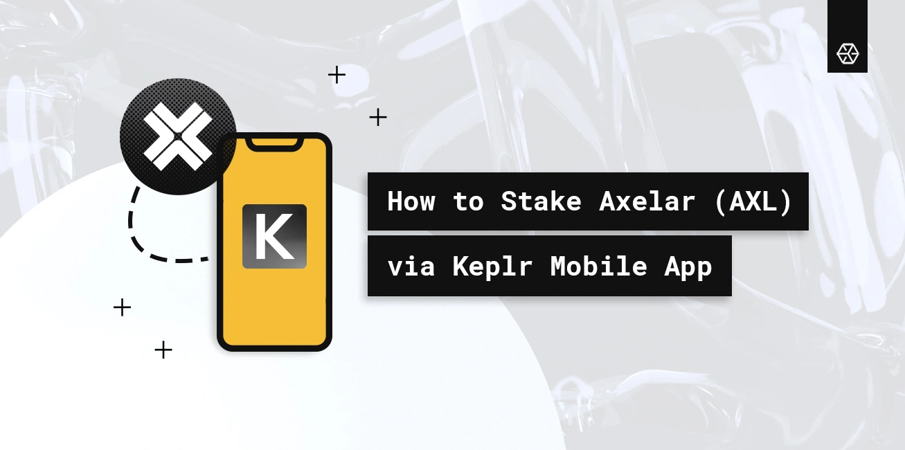 Blog | How to Stake Axelar ($AXL) with Keplr Mobile Wallet