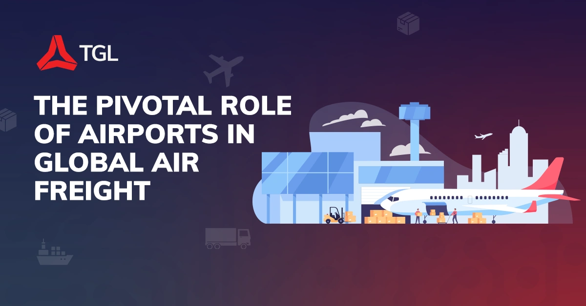 The Pivotal Role of Airports in Global Air Freight