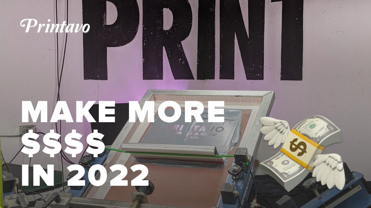 how-to-make-more-money-screen-printing-in-2022-part-1-printavo