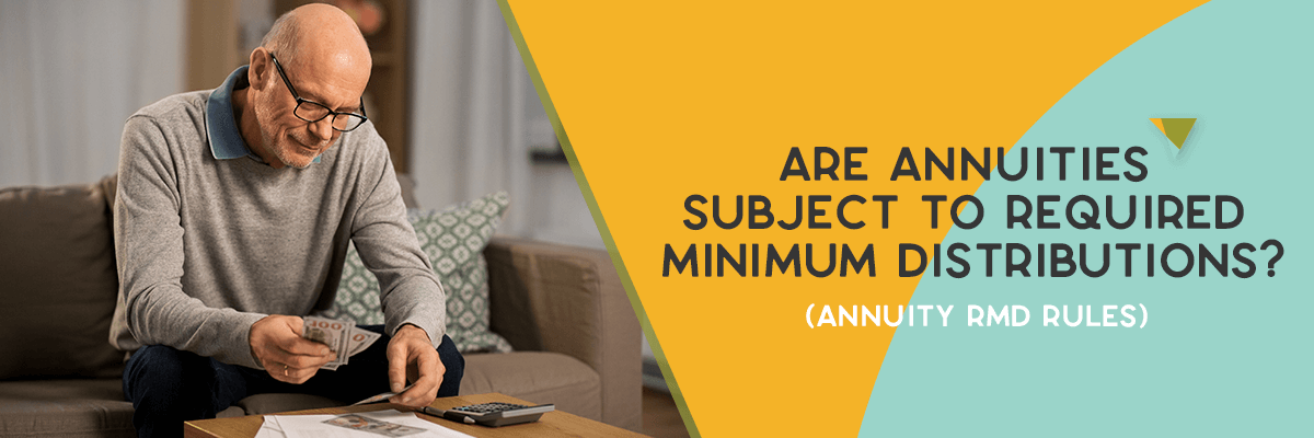 Are Annuities Subject to Required Minimum Distribution?