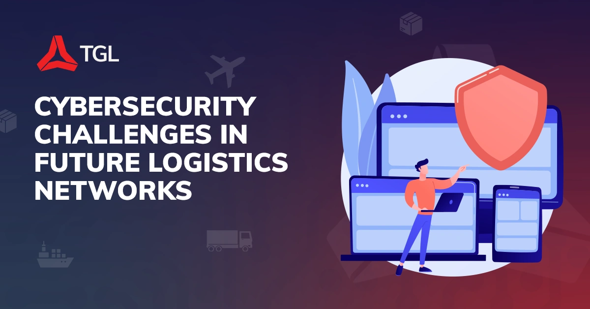 Cybersecurity Challenges in Future Logistics Networks