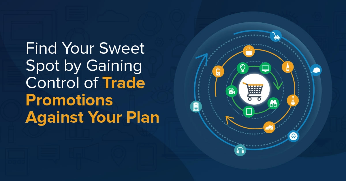 Find Your Sweet Spot by Gaining Control of Trade Promotions Against ...