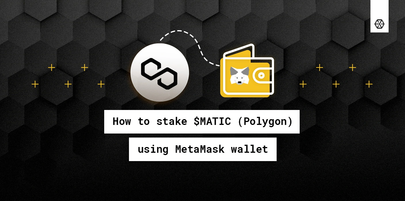 Blog | How to stake MATIC (Polygon Network) using MetaMask Wallet