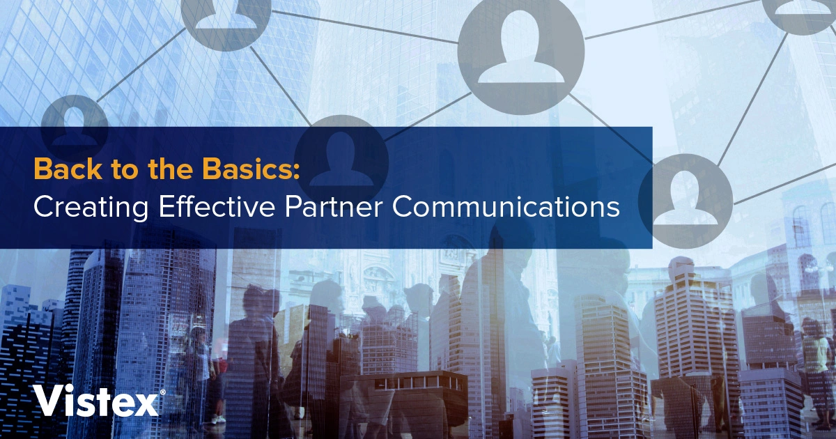 Back to the basics: Creating effective partner communications - Vistex, Inc
