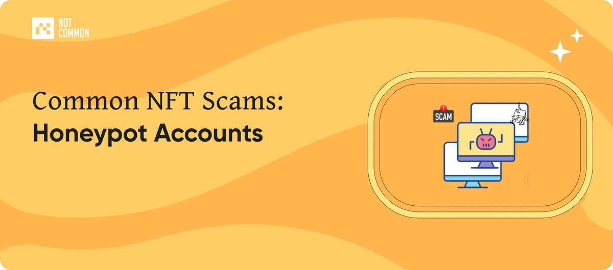 Common NFT Scams: Honeypot Accounts | NotCommon Common NFT Scams: Honeypot Accounts | NotCommon